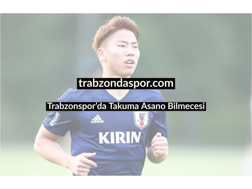 Trabzonspor’da Takuma Asano Bilmecesi - Trabzon'da Spor